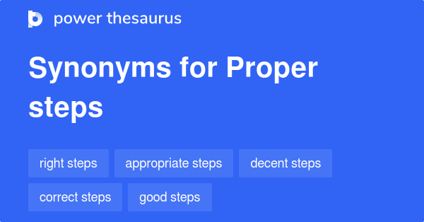PROPER STEPS Synonyms: 19 Similar Phrases