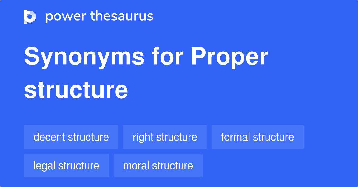 PROPER STRUCTURE Synonyms: 90 Similar Phrases
