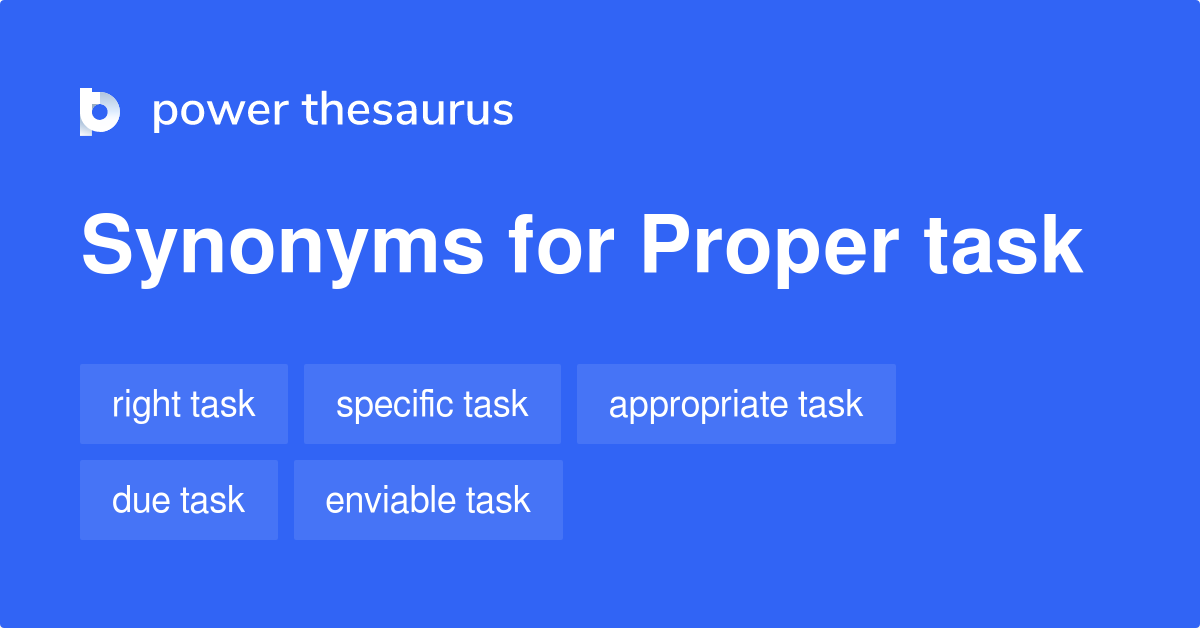 Proper Task synonyms - 11 Words and Phrases for Proper Task