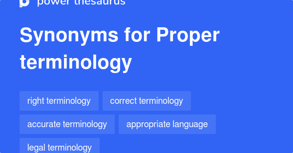 Proper Terminology synonyms - 78 Words and Phrases for Proper Terminology