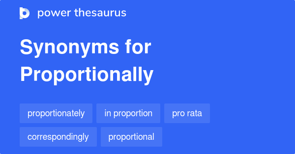PROPORTIONALLY Synonyms: 274 Similar Words & Phrases