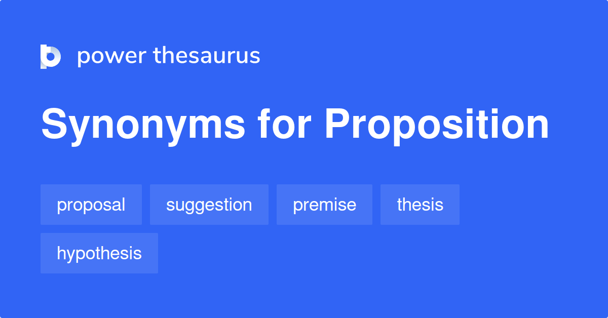 PROPOSITION Synonyms: 1 719 Similar Words & Phrases