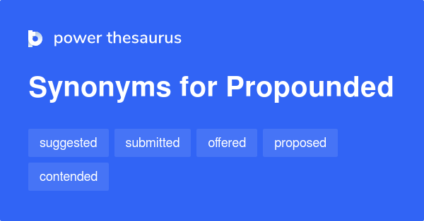 Propounded synonyms - 263 Words and Phrases for Propounded