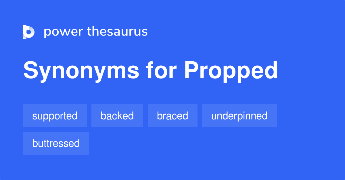 Propped synonyms - 254 Words and Phrases for Propped