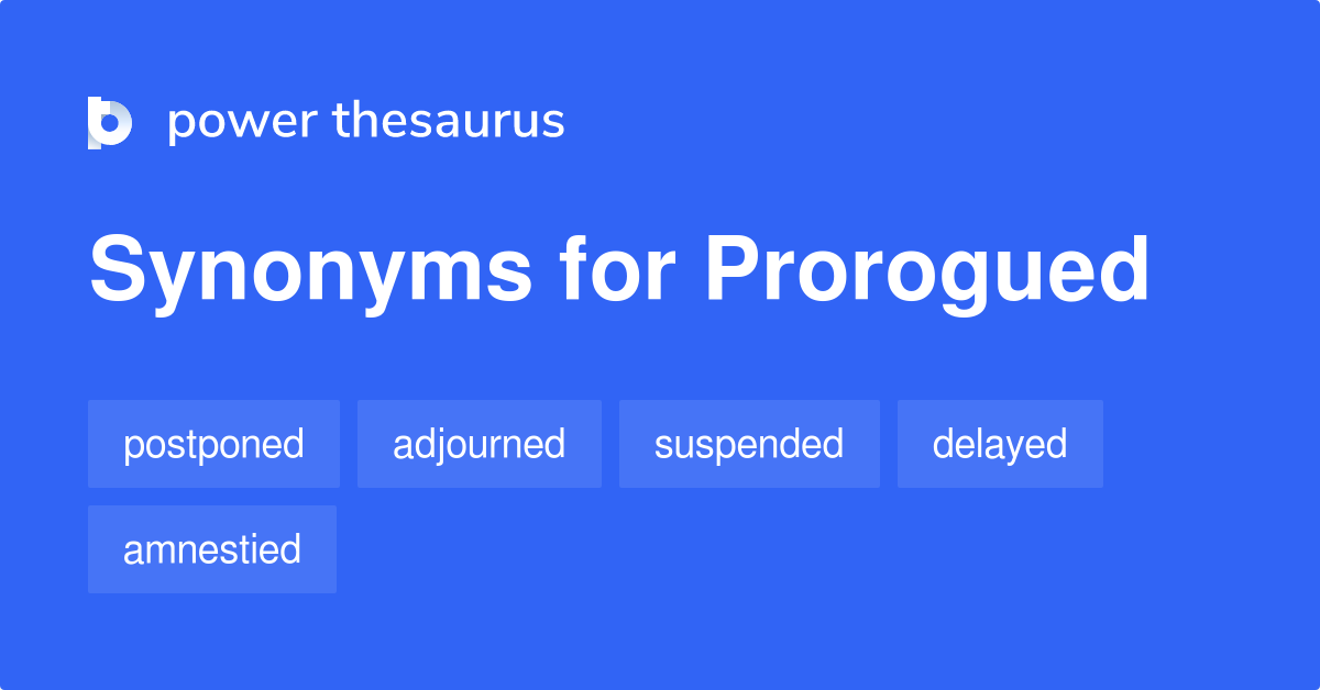 Prorogued synonyms - 191 Words and Phrases for Prorogued