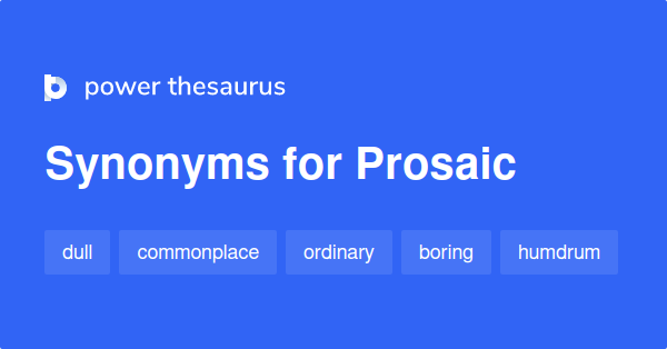 PROSAIC Synonyms: 1 146 Similar Words & Phrases