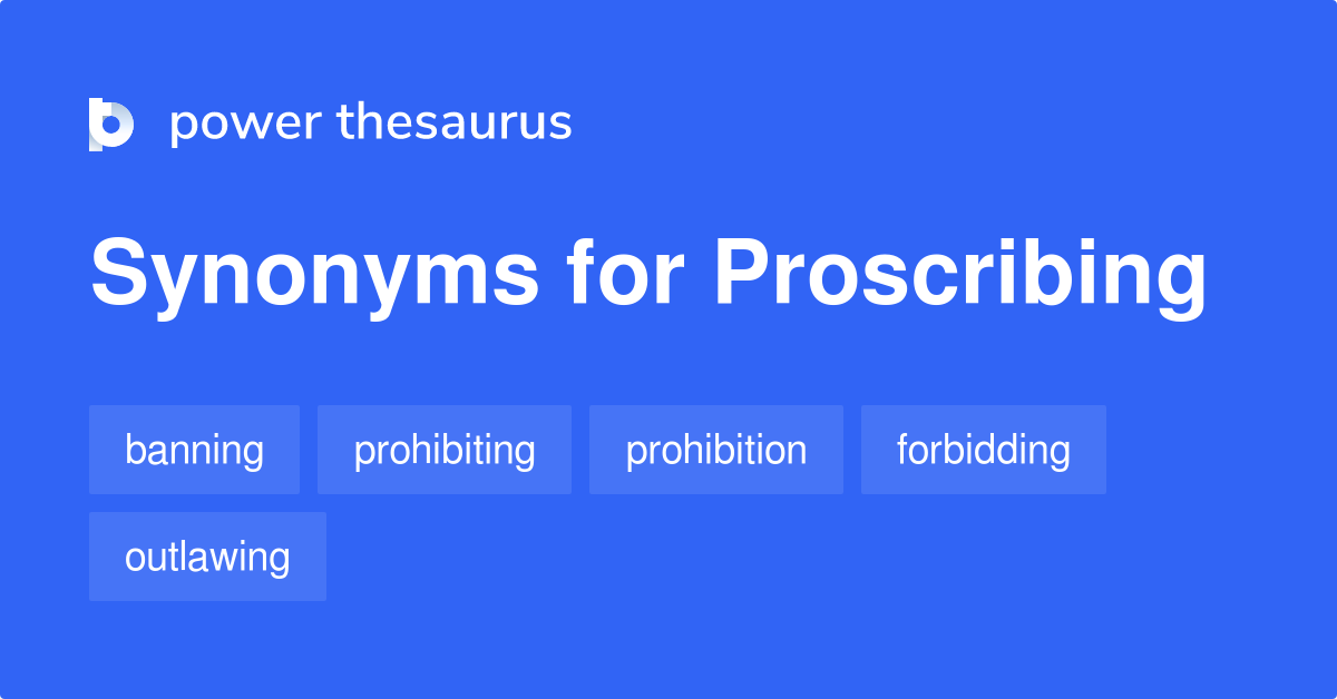 Proscribing synonyms - 182 Words and Phrases for Proscribing
