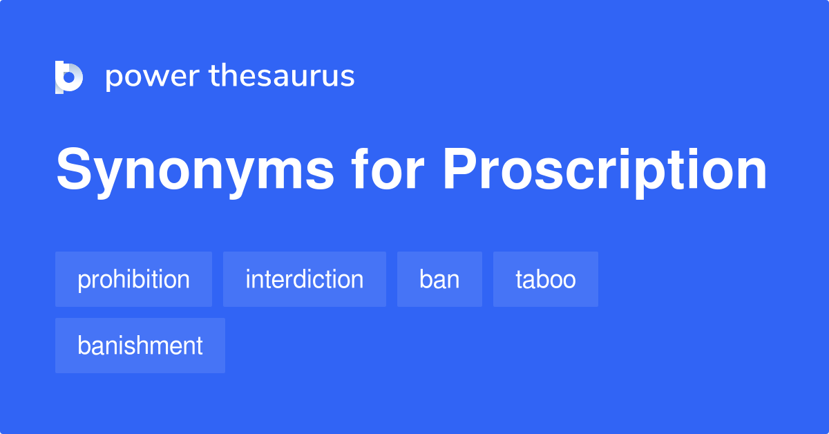 PROSCRIPTION Synonyms: 446 Similar Words & Phrases