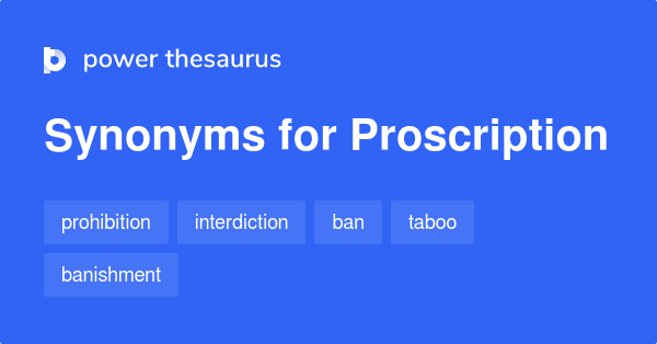 PROSCRIPTION Synonyms: 446 Similar Words & Phrases
