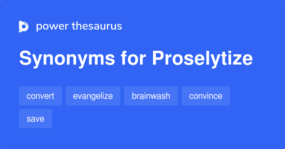 PROSELYTIZE Synonyms: 493 Similar Words & Phrases