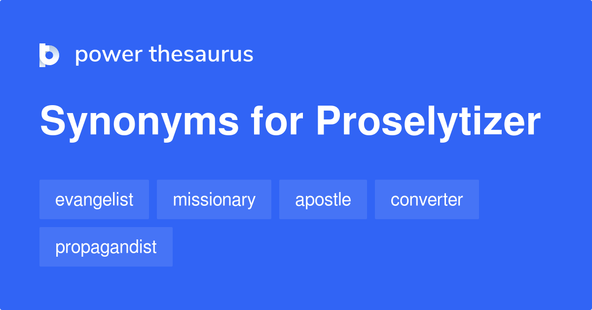 PROSELYTIZER Synonyms: 111 Similar Words & Phrases