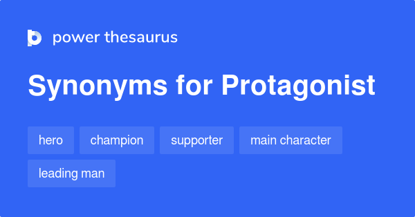 PROTAGONIST Synonyms: 1 030 Similar Words & Phrases