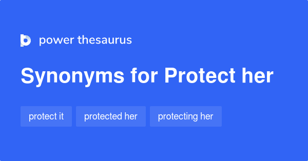PROTECT HER Synonyms: 61 Similar Phrases