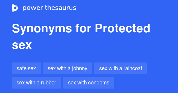 PROTECTED SEX Synonyms: 48 Similar Words & Phrases