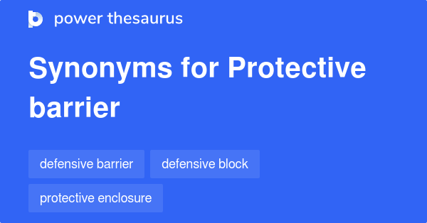 PROTECTIVE BARRIER Synonyms: 385 Similar Words & Phrases