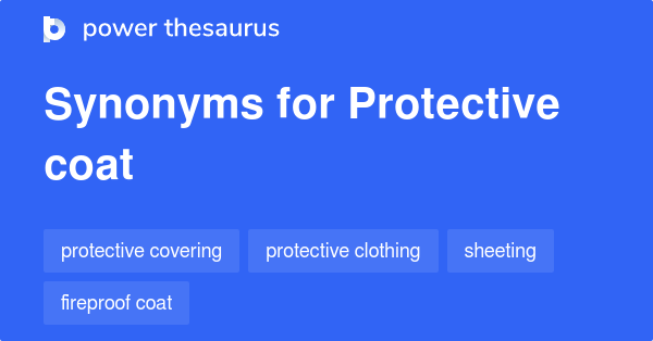 PROTECTIVE COAT Synonyms: 90 Similar Words & Phrases
