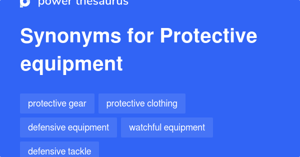 PROTECTIVE EQUIPMENT Synonyms: 115 Similar Words & Phrases