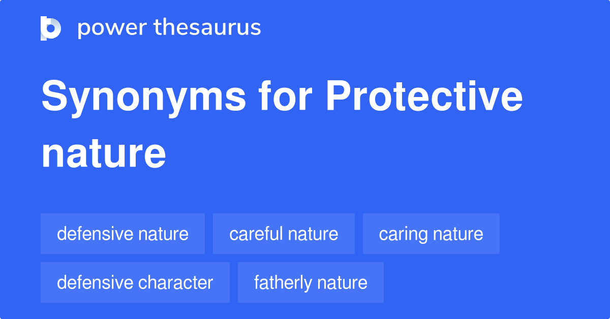 PROTECTIVE NATURE Synonyms: 77 Similar Words & Phrases