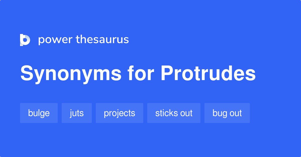 PROTRUDES Synonyms: 204 Similar Words & Phrases