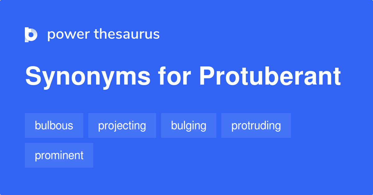 PROTUBERANT Synonyms: 379 Similar Words & Phrases