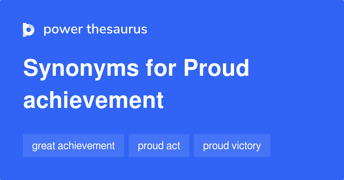 PROUD ACHIEVEMENT Synonyms: 10 Similar Phrases