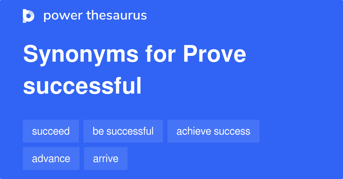PROVE SUCCESSFUL Synonyms: 59 Similar Words & Phrases