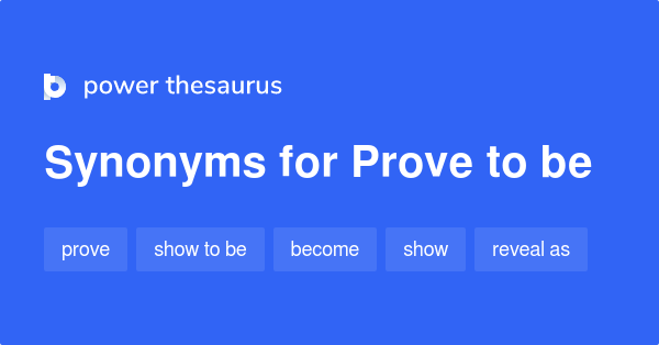 PROVE TO BE Synonyms: 102 Similar Words & Phrases