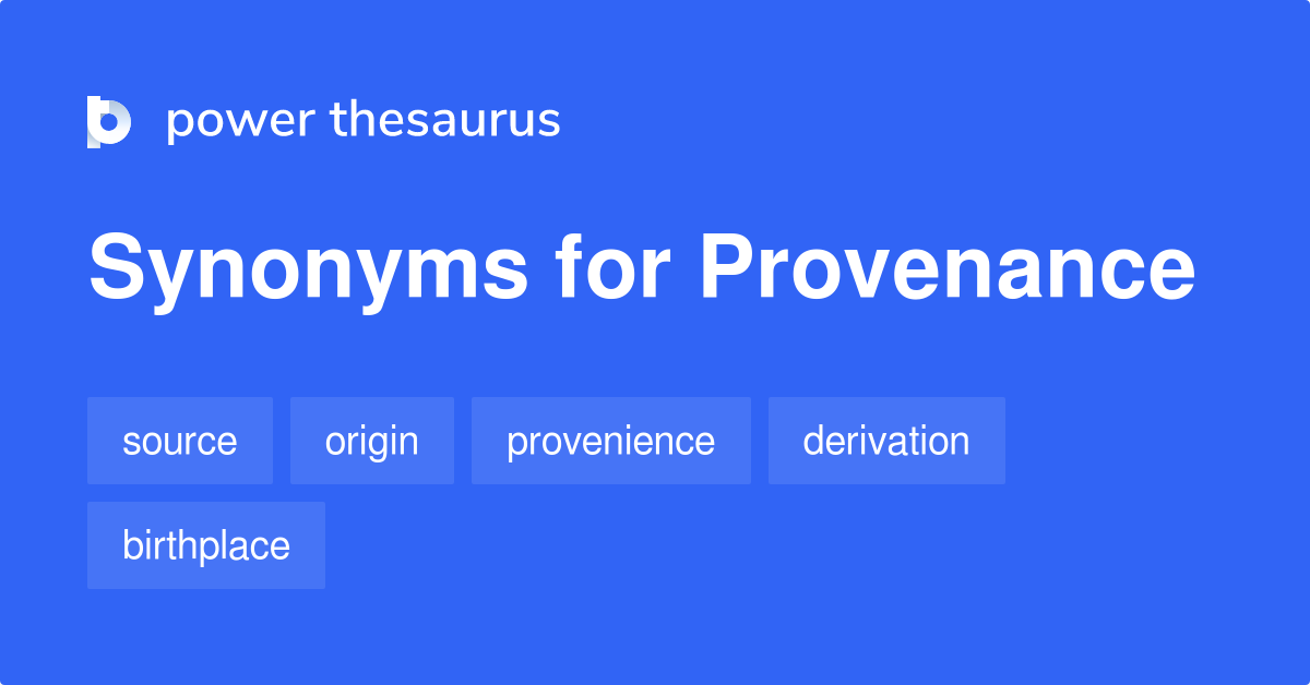 PROVENANCE Synonyms: 373 Similar Words & Phrases
