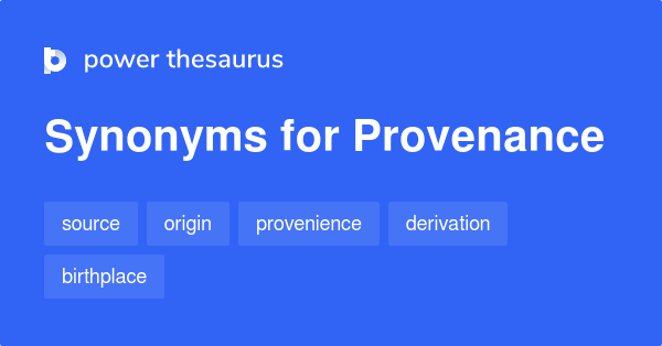 PROVENANCE Synonyms: 373 Similar Words & Phrases