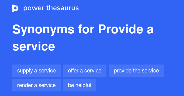 PROVIDE A SERVICE Synonyms: 41 Similar Phrases