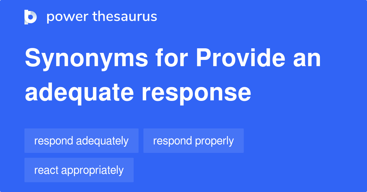 Provide An Adequate Response synonyms - 70 Words and Phrases for ...