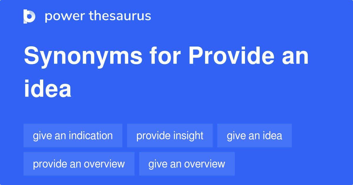 PROVIDE AN IDEA Synonyms: 282 Similar Words & Phrases