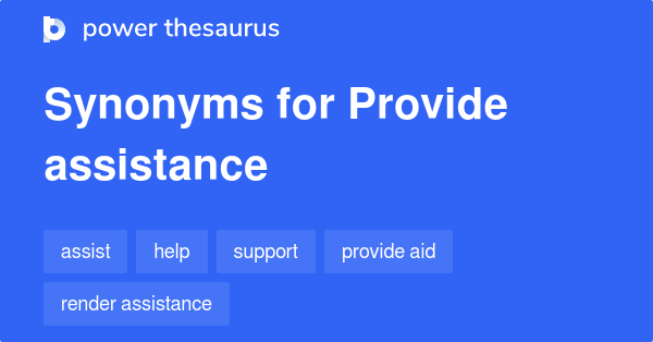 PROVIDE ASSISTANCE Synonyms: 509 Similar Words & Phrases