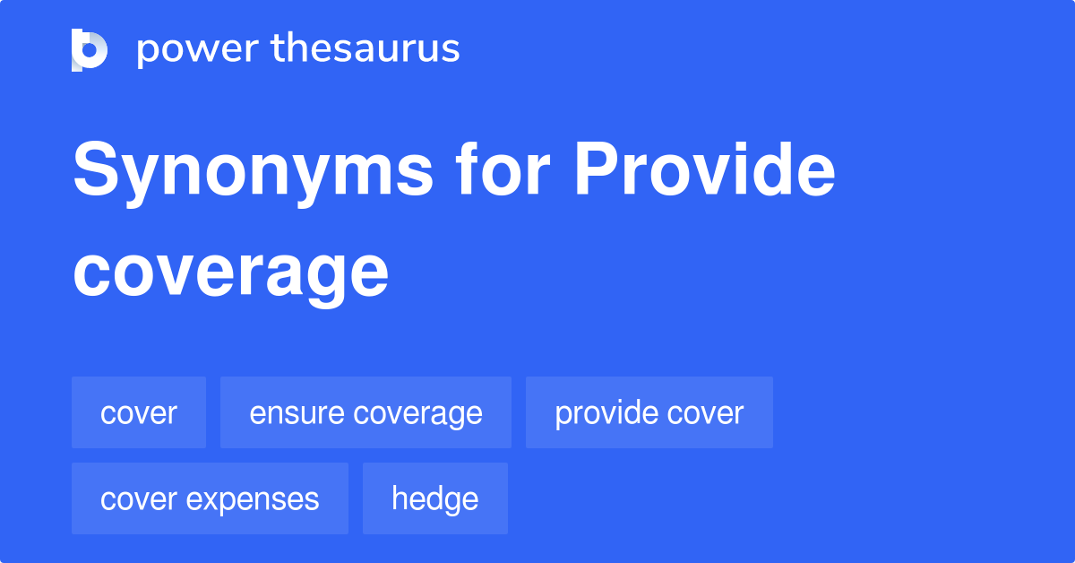 PROVIDE COVERAGE Synonyms: 72 Similar Words & Phrases