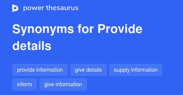 Provide Details synonyms - 638 Words and Phrases for Provide Details