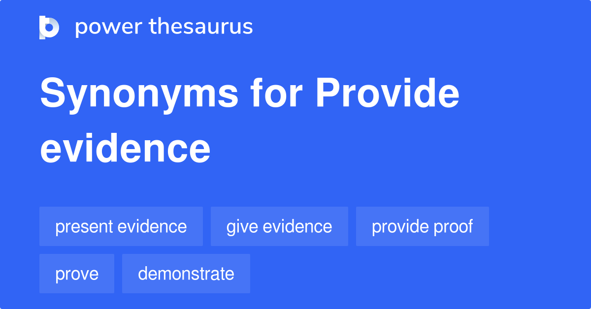 PROVIDE EVIDENCE Synonyms: 159 Similar Words & Phrases