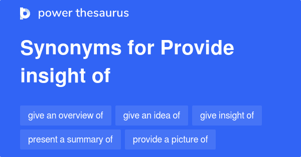 Provide Insight Of synonyms - 75 Words and Phrases for Provide Insight Of