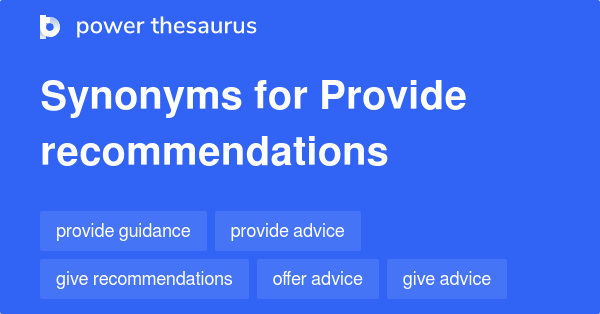 PROVIDE RECOMMENDATIONS Synonyms: 117 Similar Phrases