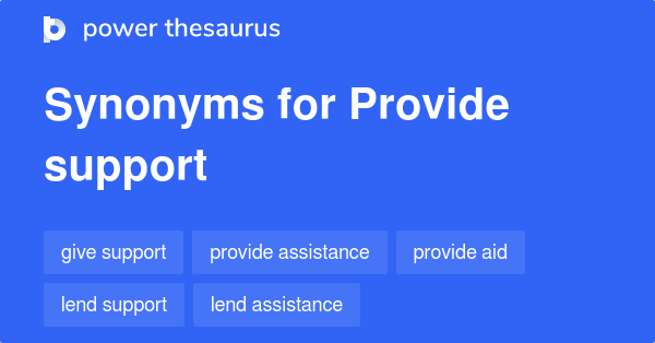 PROVIDE SUPPORT Synonyms: 419 Similar Words & Phrases