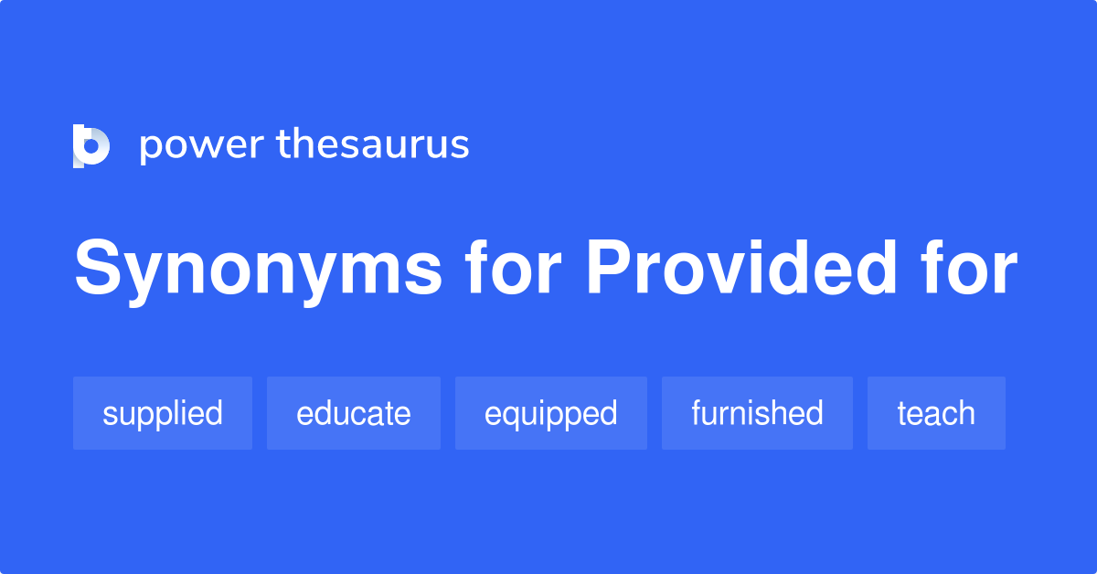 PROVIDED FOR Synonyms: 372 Similar Words & Phrases