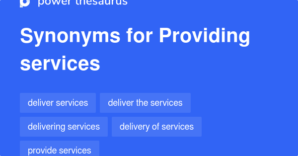 PROVIDING SERVICES Synonyms: 97 Similar Phrases