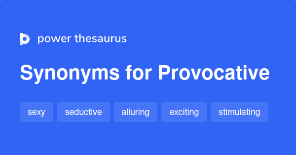 PROVOCATIVE Synonyms: 1 706 Similar Words & Phrases