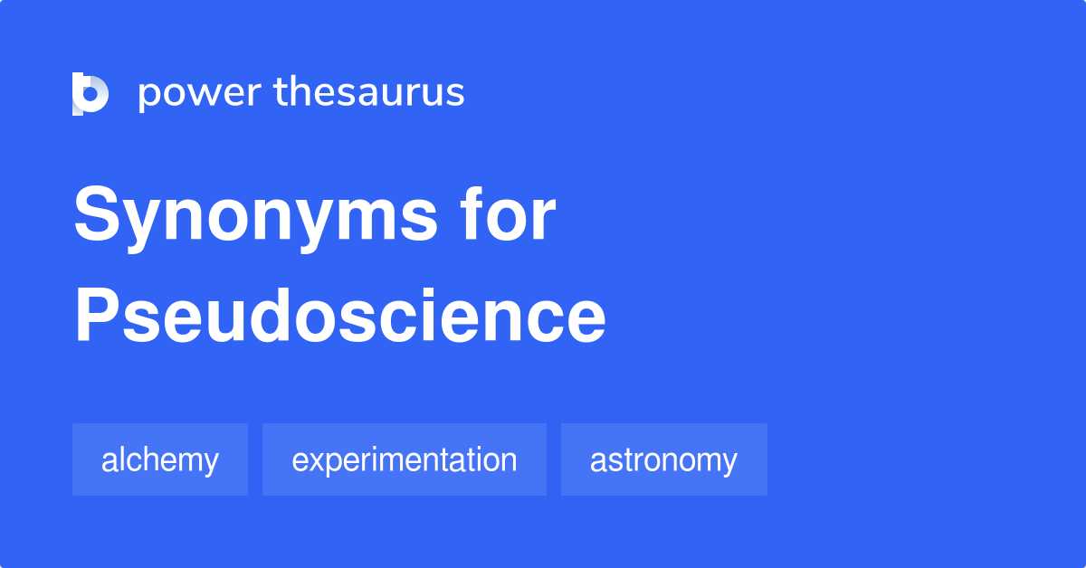 PSEUDOSCIENCE Synonyms: 191 Similar Words & Phrases