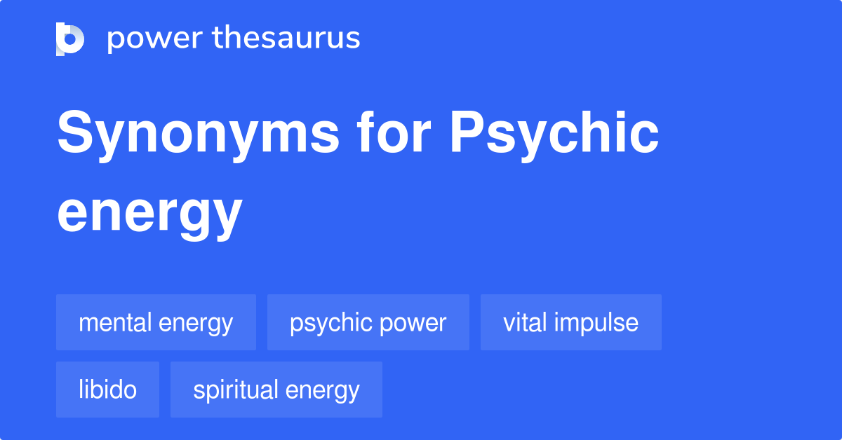 Psychic Energy synonyms - 214 Words and Phrases for Psychic Energy