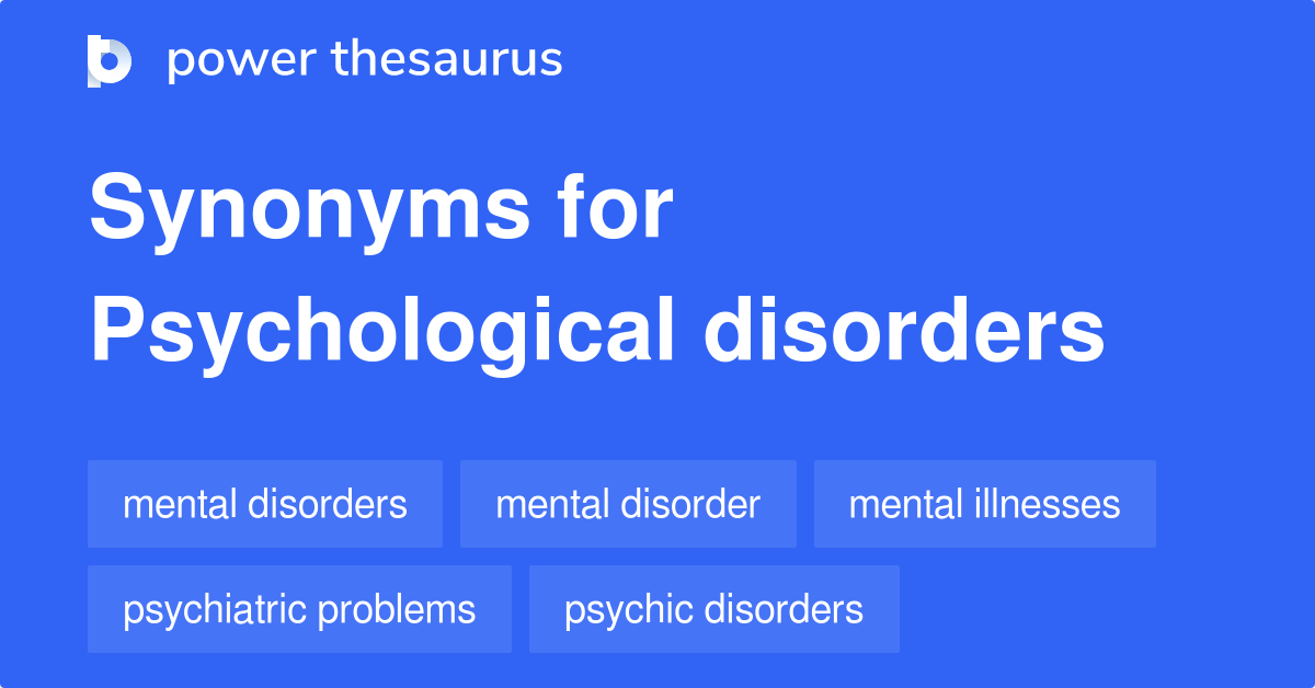 PSYCHOLOGICAL DISORDERS Synonyms: 213 Similar Words & Phrases
