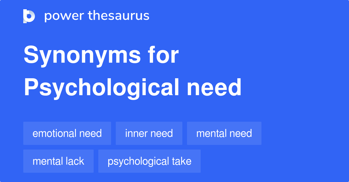 PSYCHOLOGICAL NEED Synonyms: 32 Similar Phrases