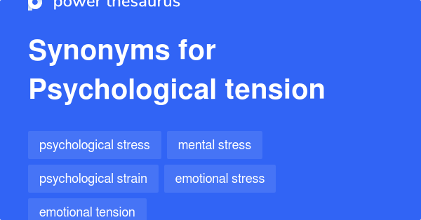 PSYCHOLOGICAL TENSION Synonyms: 186 Similar Words & Phrases