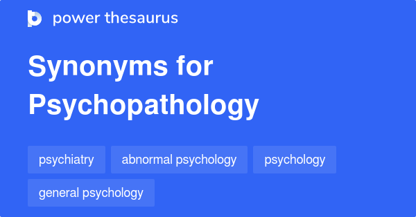 PSYCHOPATHOLOGY Synonyms: 180 Similar Words & Phrases