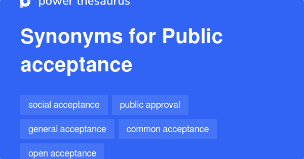 PUBLIC ACCEPTANCE Synonyms: 84 Similar Phrases