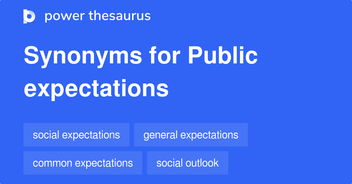 PUBLIC EXPECTATIONS Synonyms: 60 Similar Phrases